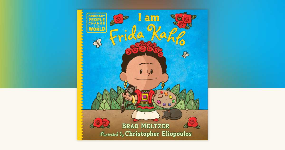 I am Frida Kahlo by Brad Meltzer: 9780525555988 | PenguinRandomHouse ...