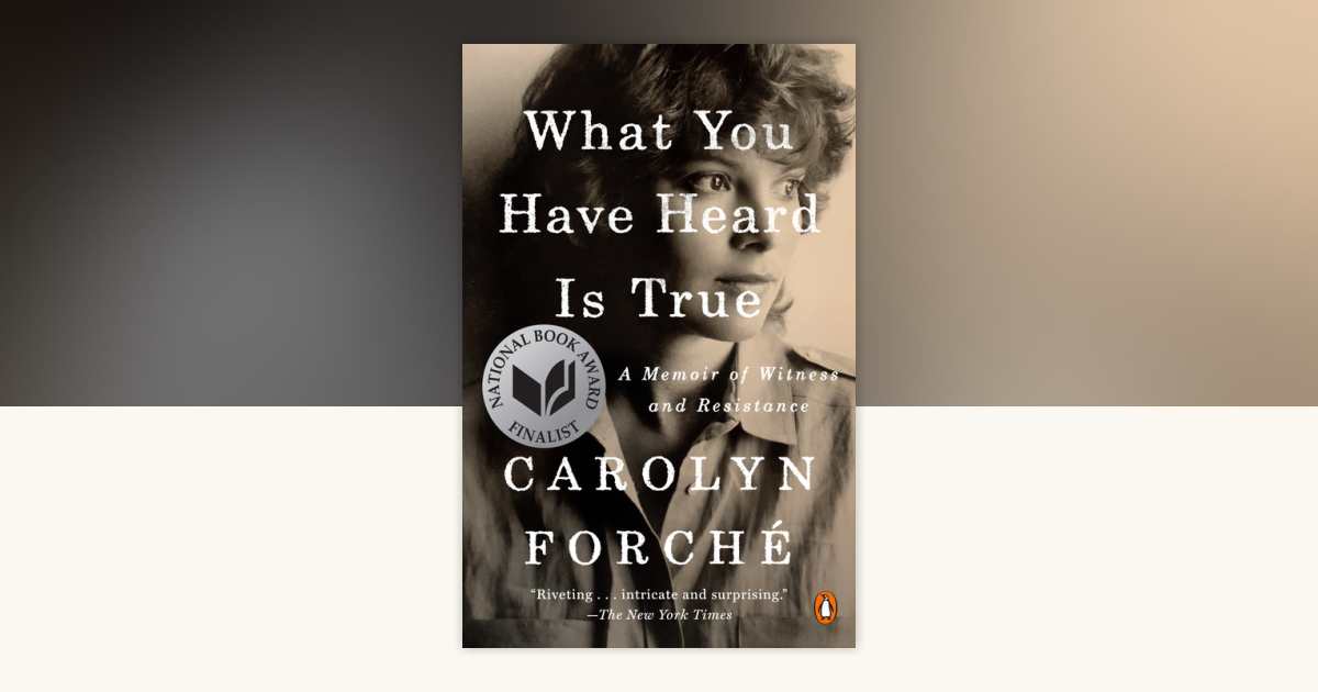 What You Have Heard Is True by Carolyn Forché: 9780525560395 ...