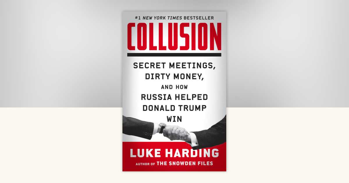 Collusion by Luke Harding: 9780525562511 | PenguinRandomHouse.com: Books