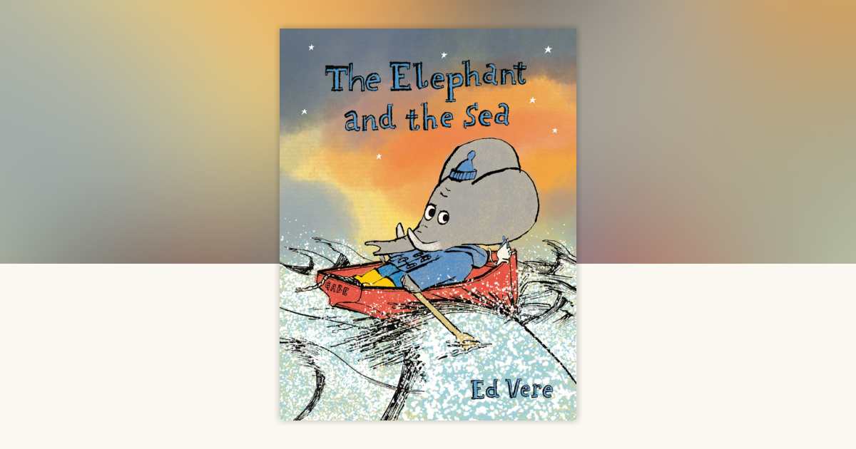 The Elephant and the Sea by Ed Vere: 9780525580904 | PenguinRandomHouse ...