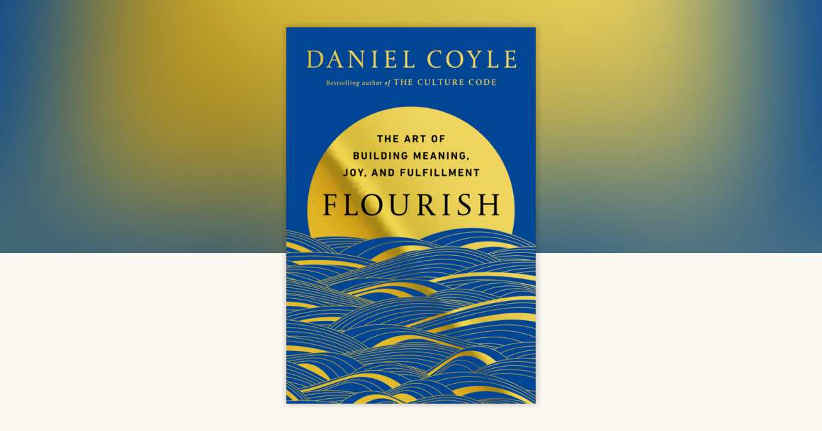 Flourish by Daniel Coyle: 9780525620709 | PenguinRandomHouse.com: Books
