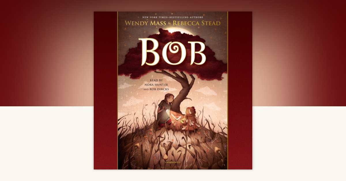 Bob by Wendy Mass, Rebecca Stead: 9780525631477 | PenguinRandomHouse ...