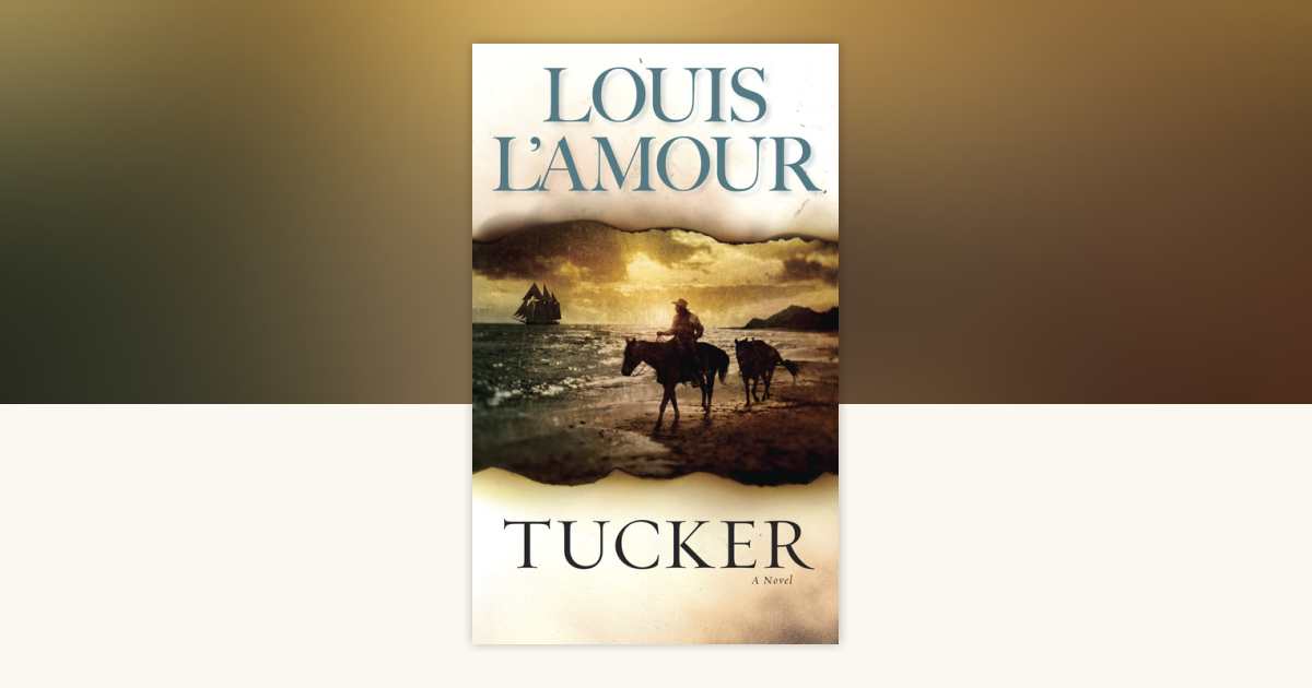Tucker by Louis L'Amour: 9780553250220 | PenguinRandomHouse.com: Books