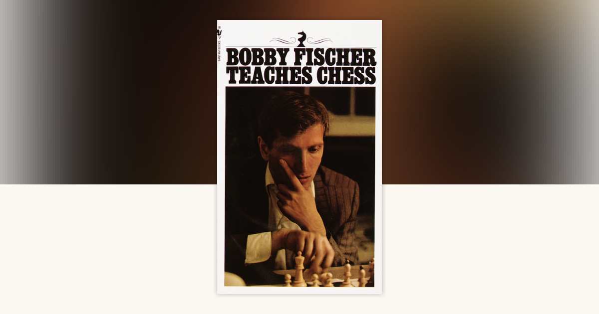 Bobby Fischer Teaches Chess by Bobby Fischer, Stuart Margulies, Don Mosenfelder: 9780553263152 ...