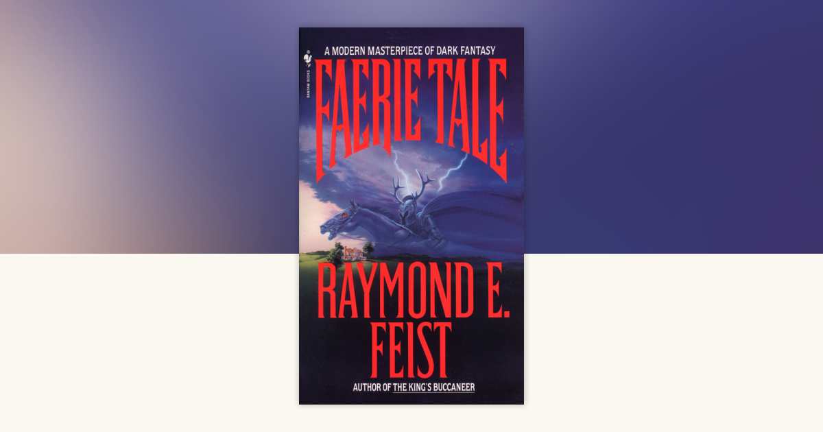Faerie Tale by Raymond E. Feist: 9780553277838 | PenguinRandomHouse.com ...
