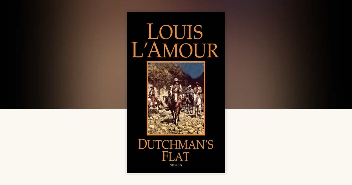 Dutchman's Flat by Louis L'Amour: 9780553281118 | PenguinRandomHouse ...