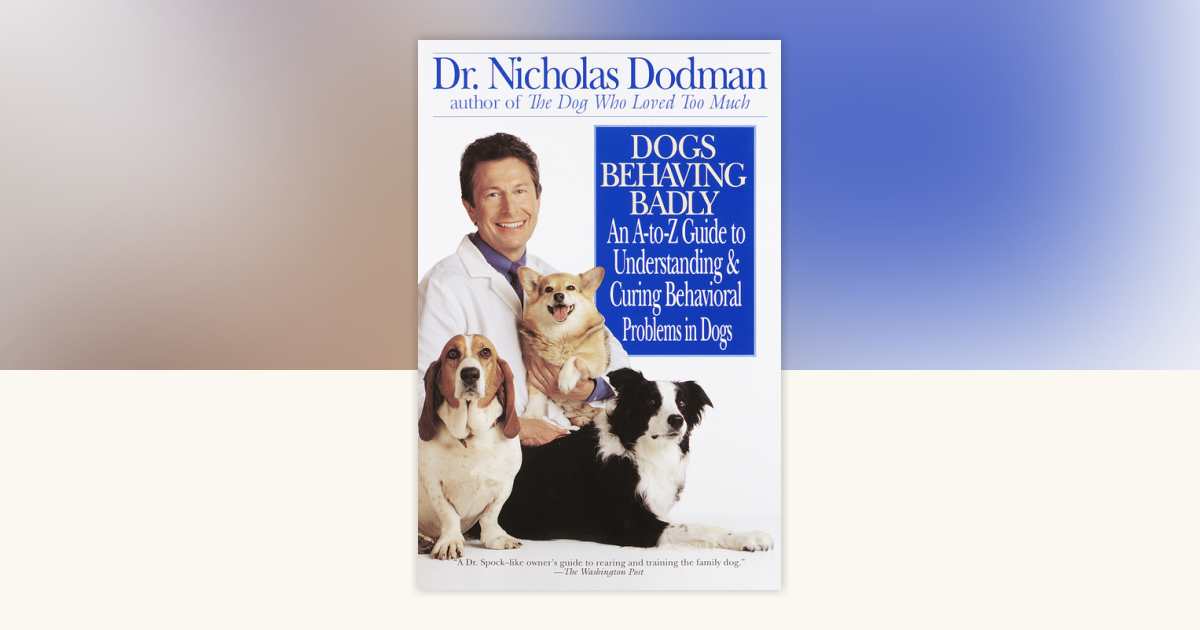 Dogs Behaving Badly by Nicholas Dodman: 9780553379686 ...