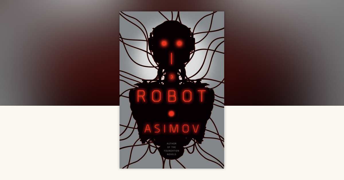 I, Robot by Isaac Asimov: 9780553382563 | PenguinRandomHouse.com: Books