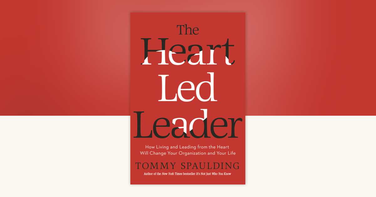 The Heart-Led Leader by Tommy Spaulding: 9780553419030 ...