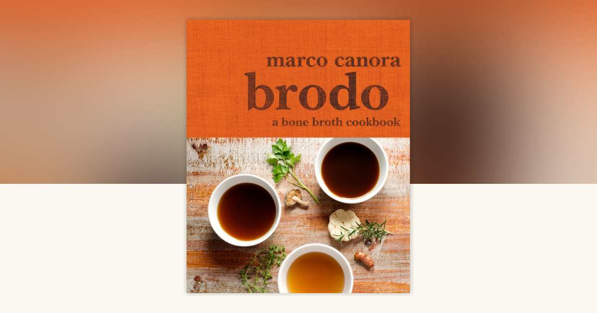 Brodo by Marco Canora: 9780553459500 | PenguinRandomHouse.com: Books