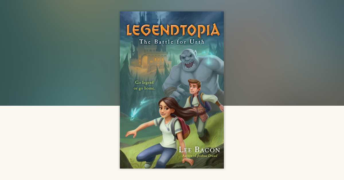 Legendtopia Book #1: The Battle for Urth by Lee Bacon: 9780553534047 ...