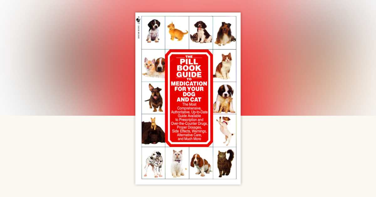The Pill Book Guide to Medication for Your Dog and Cat by Kate Roby ...