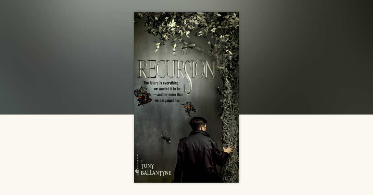 Recursion by Tony Ballantyne: 9780553902877 | PenguinRandomHouse.com: Books