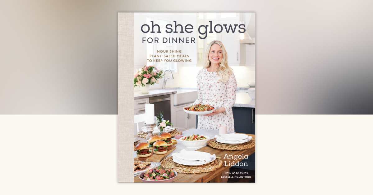 Oh She Glows for Dinner by Angela Liddon: 9780593083673 ...