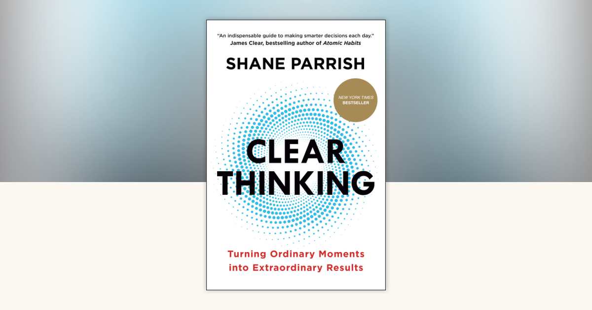 Clear Thinking by Shane Parrish: 9780593086117 | PenguinRandomHouse.com: Books