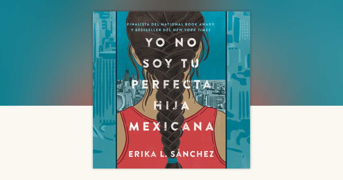 Yo no soy tu perfecta hija mexicana by Erika L. Sánchez: 9780593107409 ...
