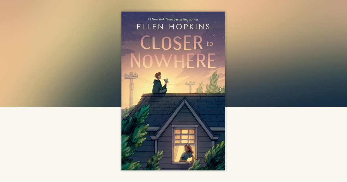 Closer to Nowhere by Ellen Hopkins: 9780593108635 | PenguinRandomHouse ...