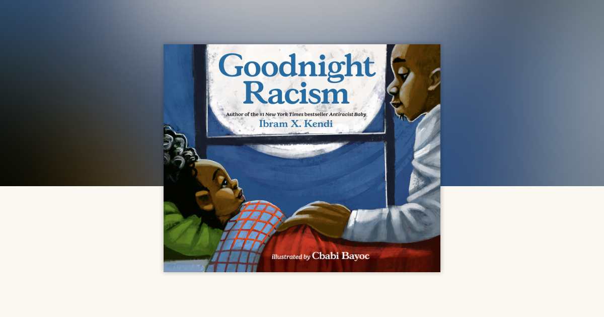 Goodnight Racism by Ibram X. Kendi: 9780593110515 | PenguinRandomHouse ...
