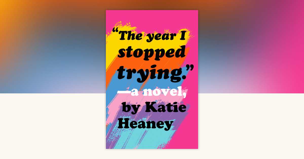The Year I Stopped Trying by Katie Heaney: 9780593118313 ...