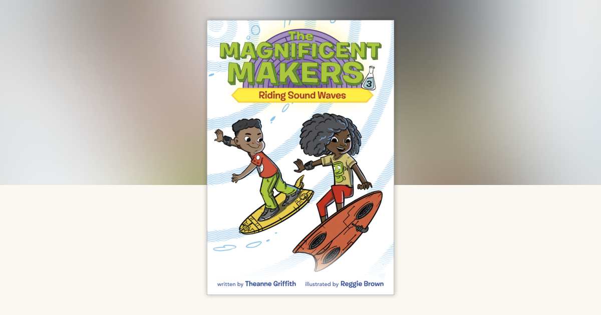 The Magnificent Makers #3: Riding Sound Waves by Theanne Griffith ...