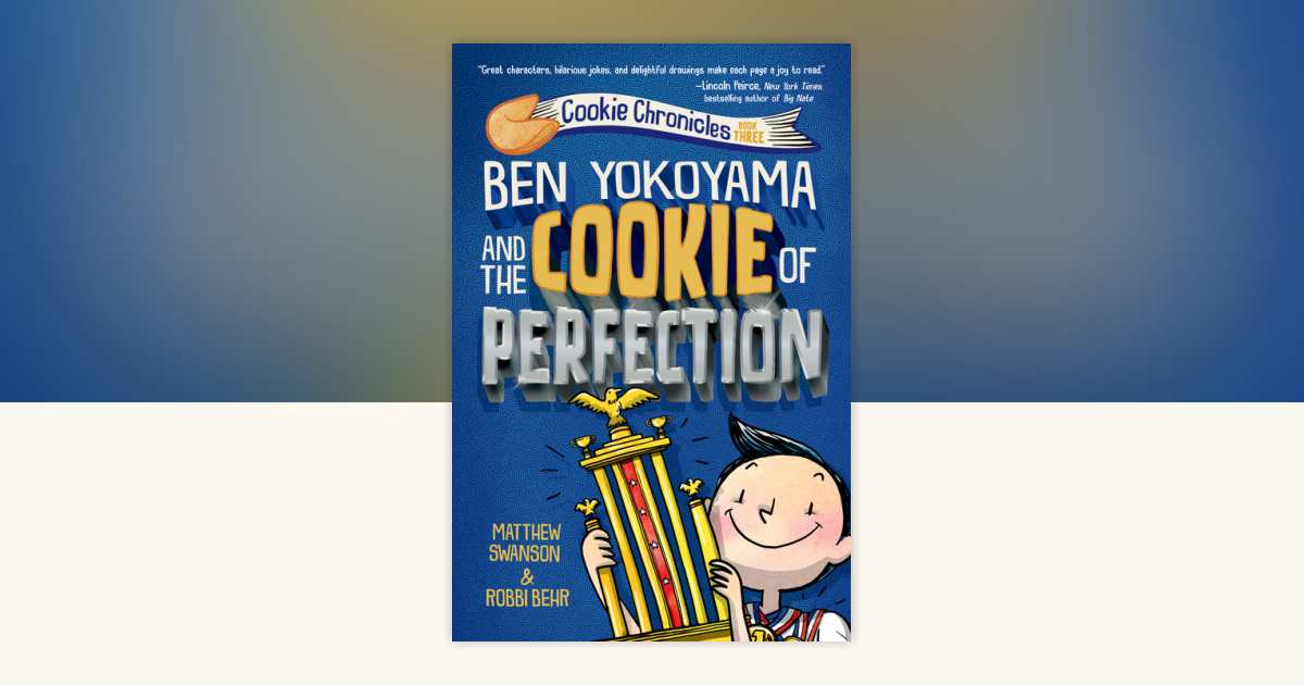 Ben Yokoyama and the Cookie of Perfection by Matthew Swanson ...