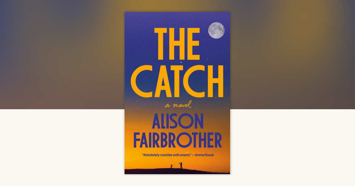 The Catch by Alison Fairbrother: 9780593134313 | PenguinRandomHouse.com ...