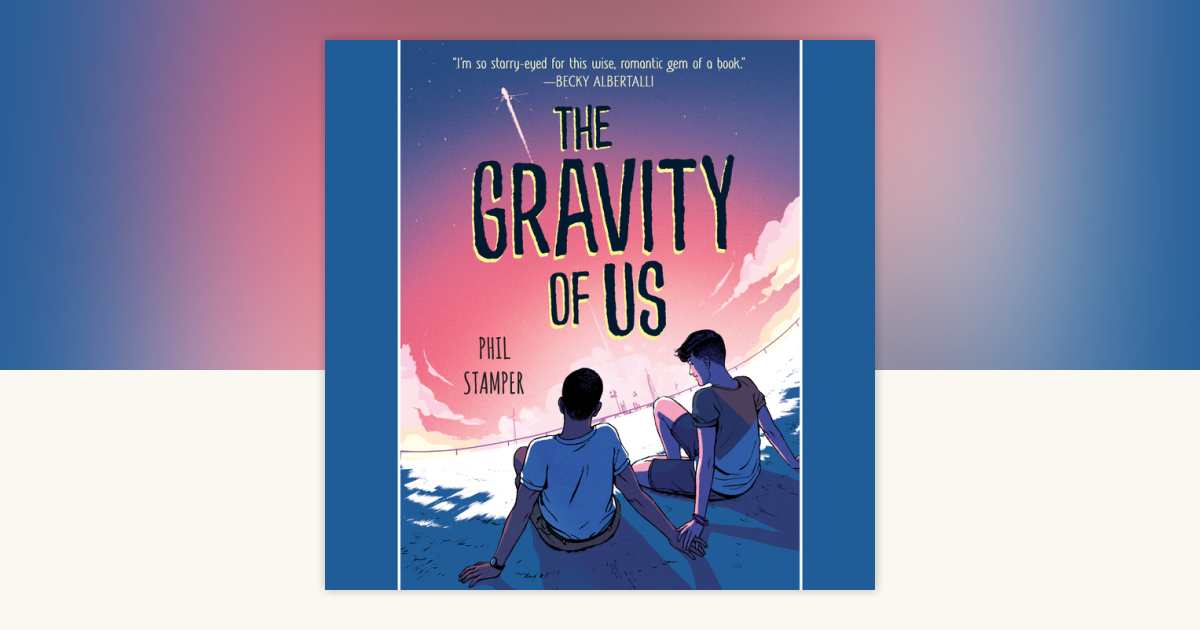The Gravity of Us by Phil Stamper: 9780593171158 | PenguinRandomHouse ...
