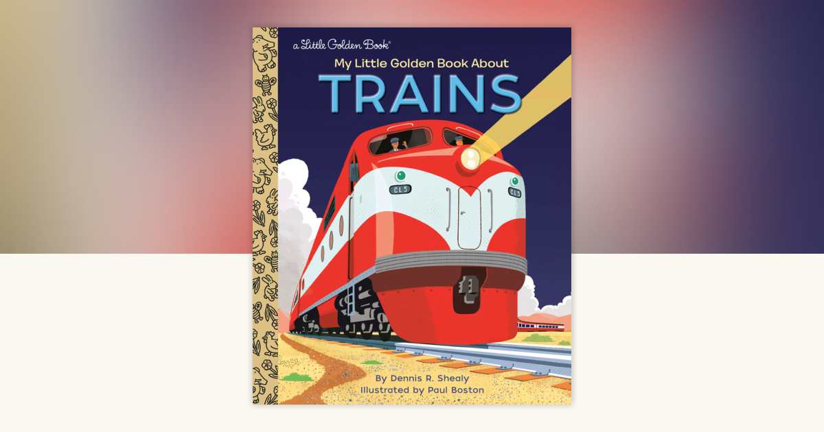 My Little Golden Book About Trains by Dennis R. Shealy: 9780593174661 ...