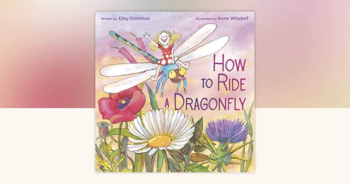 How to Ride a Dragonfly by Kitty Donohoe: 9780593175644 ...