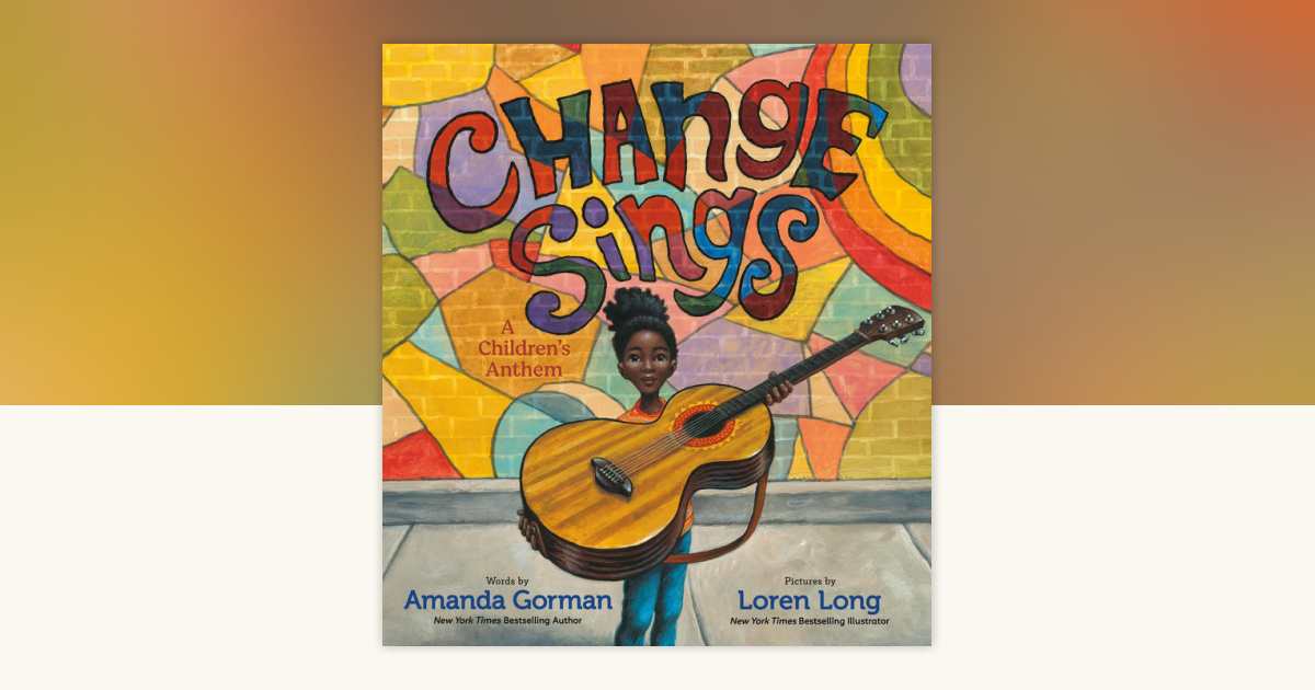 Change Sings by Amanda Gorman: 9780593203224 | PenguinRandomHouse.com ...