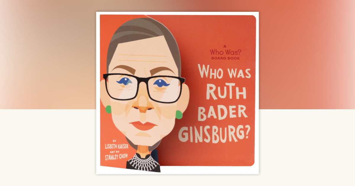 Who Was Ruth Bader Ginsburg?: A Who Was? Board Book by Lisbeth Kaiser, Who HQ: 9780593222744 ...