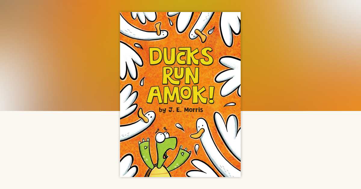 Ducks Run Amok! by J. E. Morris: 9780593222911 | PenguinRandomHouse.com ...