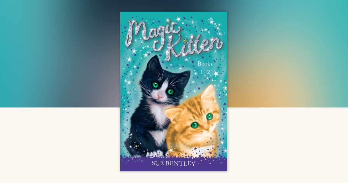 Magic Kitten: Books 1-2 by Sue Bentley: 9780593225004 ...
