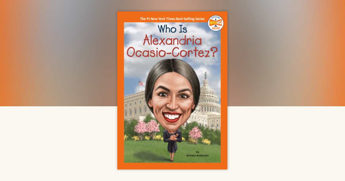 Who Is Alexandria Ocasio-Cortez? by Kirsten Anderson, Who HQ ...