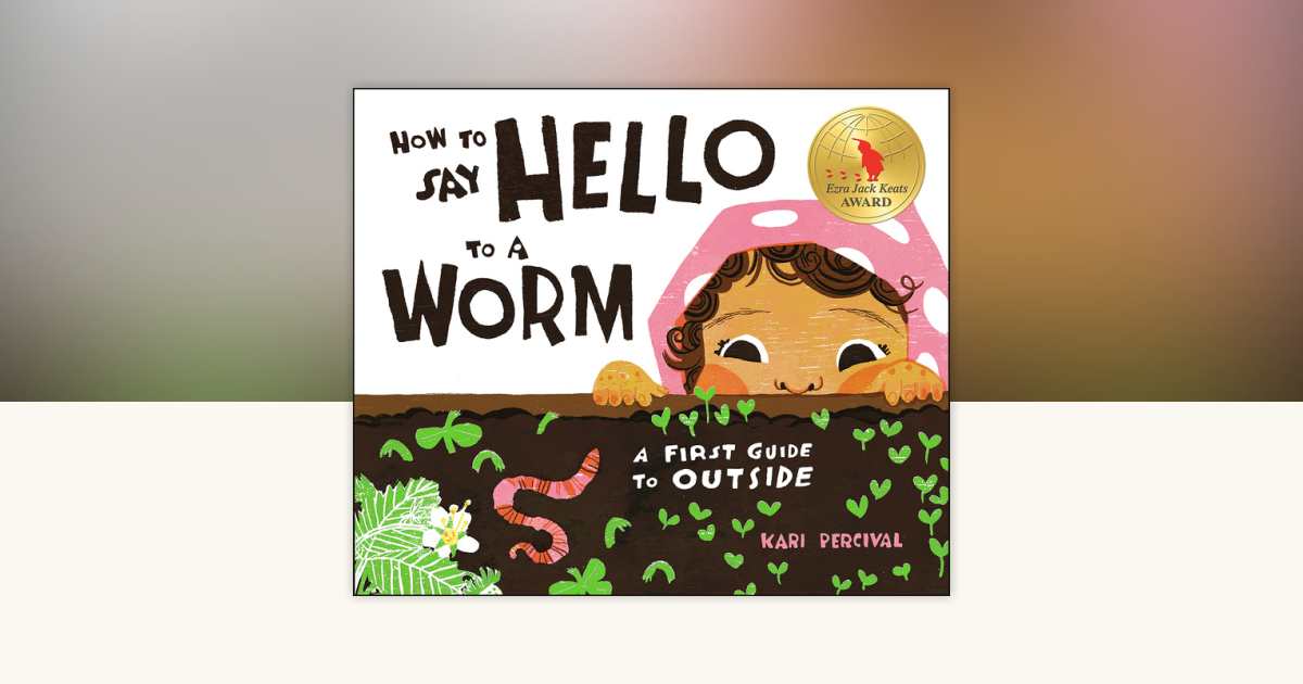 How to Say Hello to a Worm by Kari Percival: 9780593226797 ...