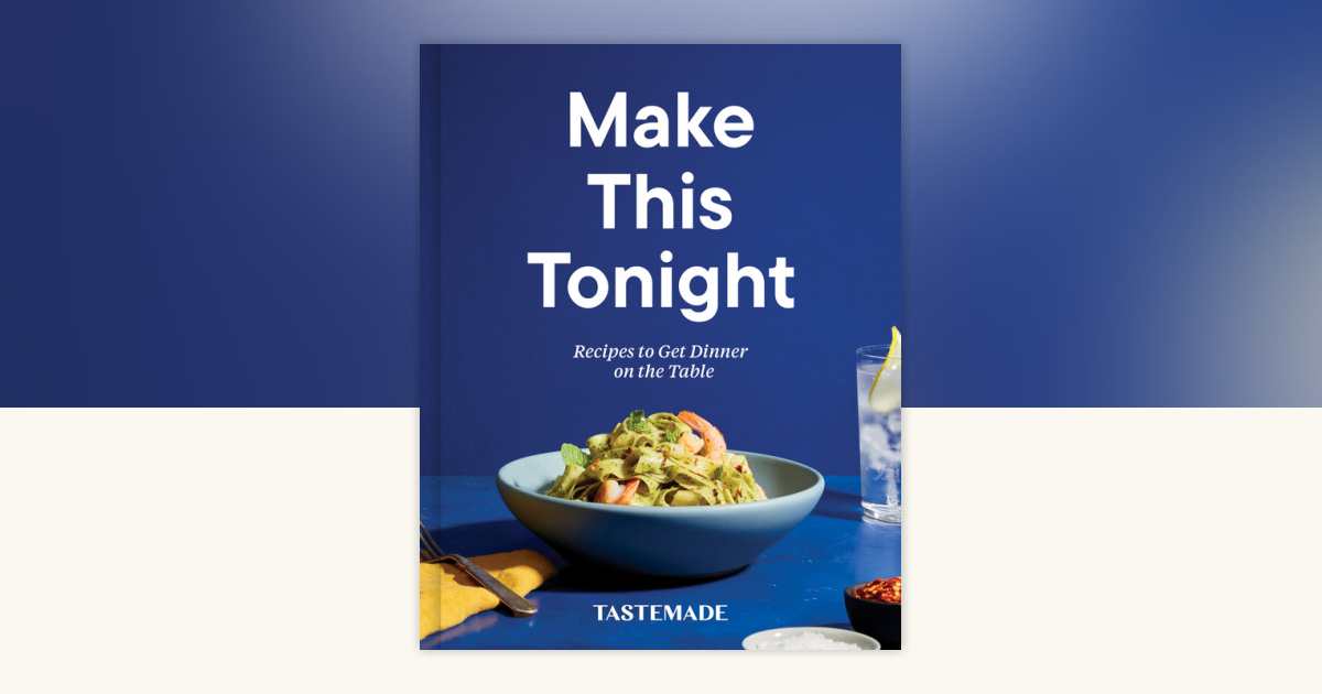 Make This Tonight by Tastemade: 9780593232187 | PenguinRandomHouse.com ...