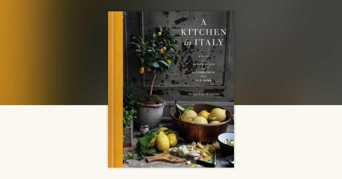 A Kitchen in Italy by Mimi Thorisson: 9780593235218 ...