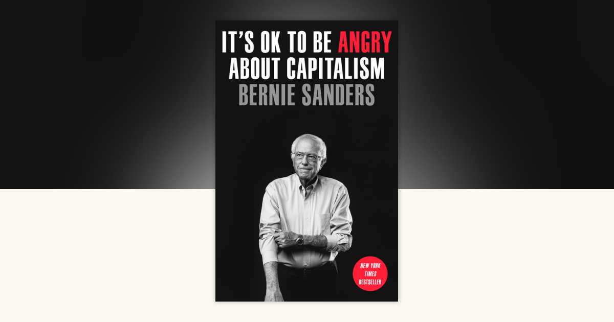 It's OK to Be Angry About Capitalism by Senator Bernie Sanders ...