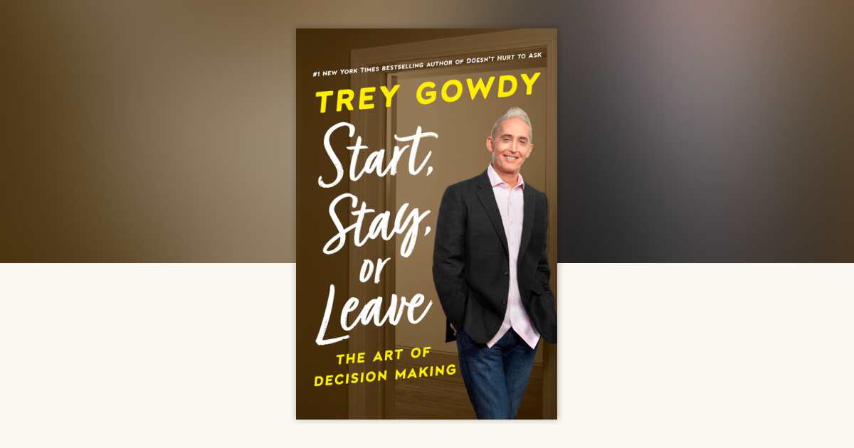 Start, Stay, or Leave by Trey Gowdy: 9780593240977 | PenguinRandomHouse ...