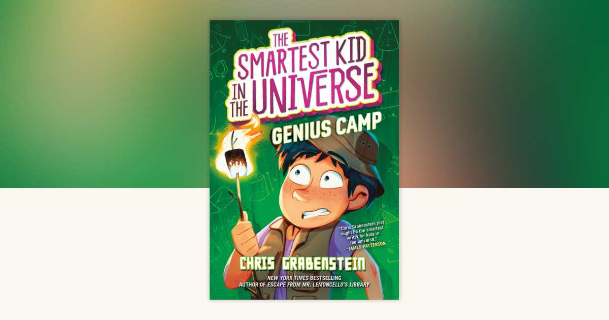 Genius Camp: The Smartest Kid in the Universe, Book 2 by Chris ...