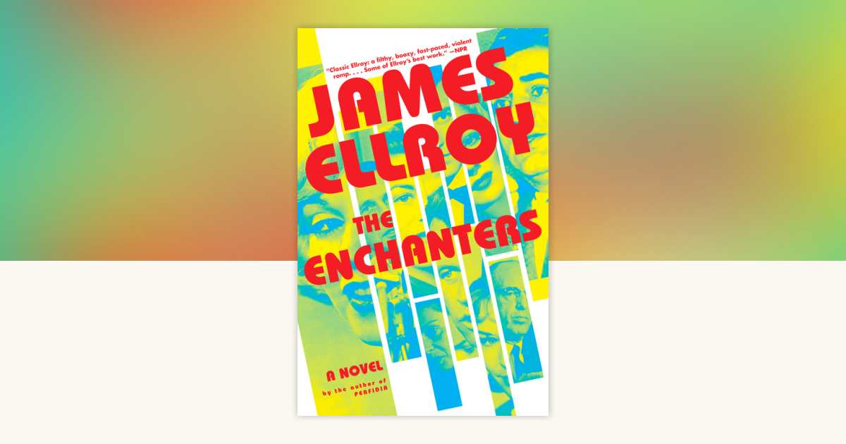 The Enchanters by James Ellroy: 9780593314777 | PenguinRandomHouse.com ...
