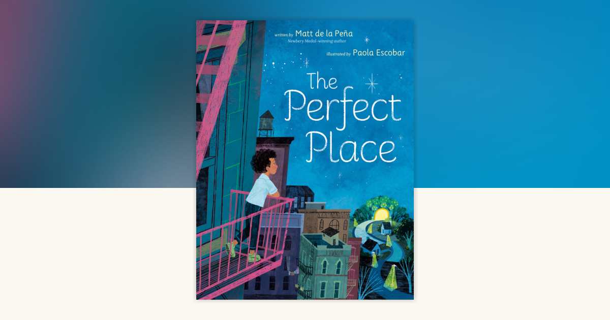 The Perfect Place by Matt de la Peña: 9780593325636 ...