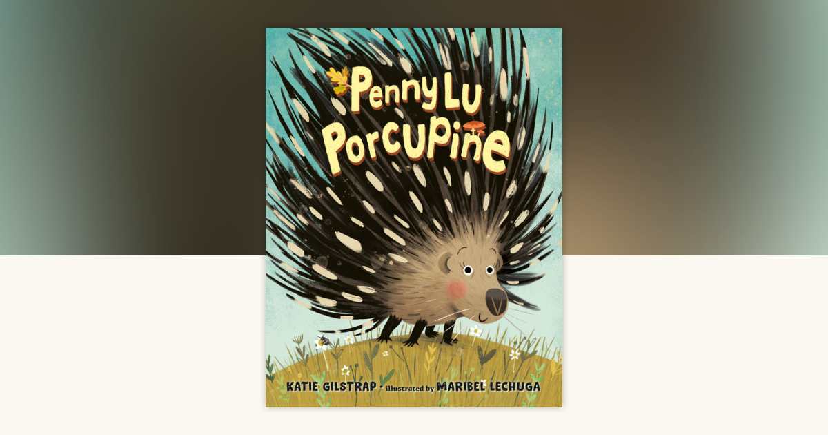 Penny Lu Porcupine by Katie Gilstrap: 9780593326275 ...