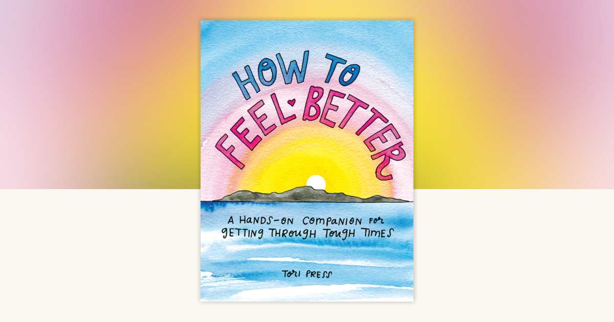 How to Feel Better by Tori Press: 9780593330401 | PenguinRandomHouse ...