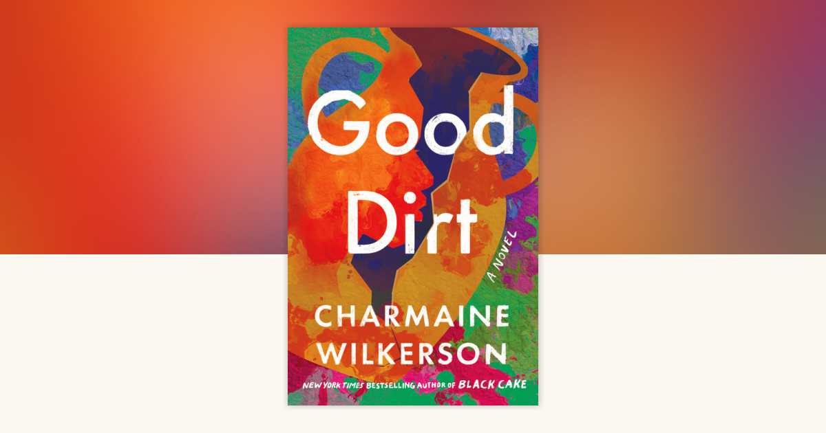 Good Dirt by Charmaine Wilkerson: 9780593358368 | PenguinRandomHouse ...