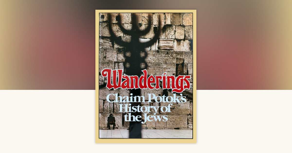 Wanderings by Chaim Potok: 9780593359297 | PenguinRandomHouse.com: Books