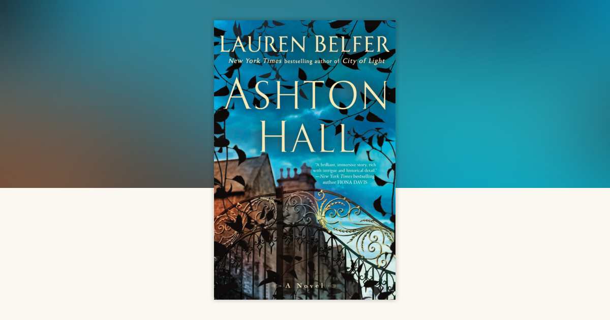 Ashton Hall by Lauren Belfer: 9780593359518 | PenguinRandomHouse.com: Books