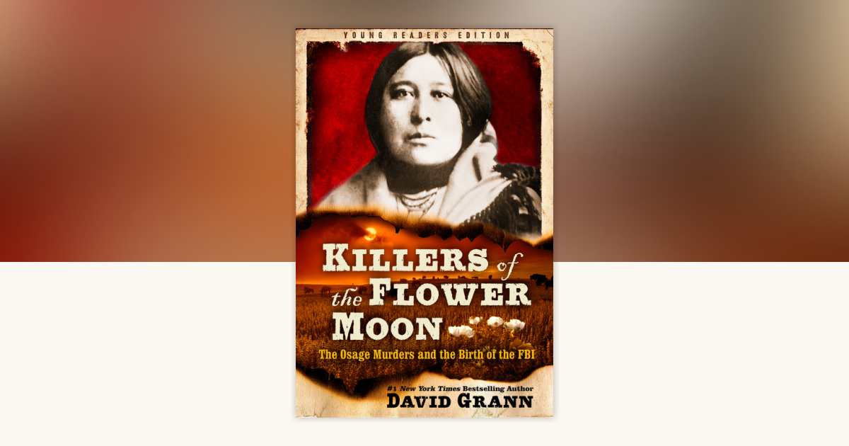 Killers of the Flower Moon: Adapted for Young Readers by David Grann ...