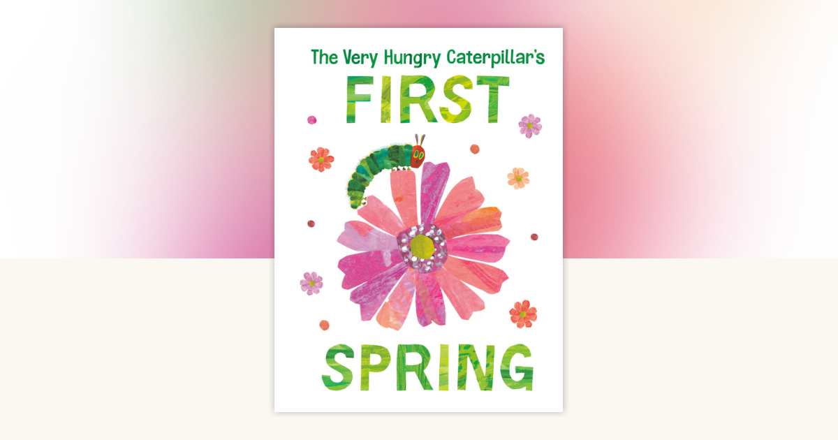 The Very Hungry Caterpillar's First Spring by Eric Carle: 9780593384725 ...