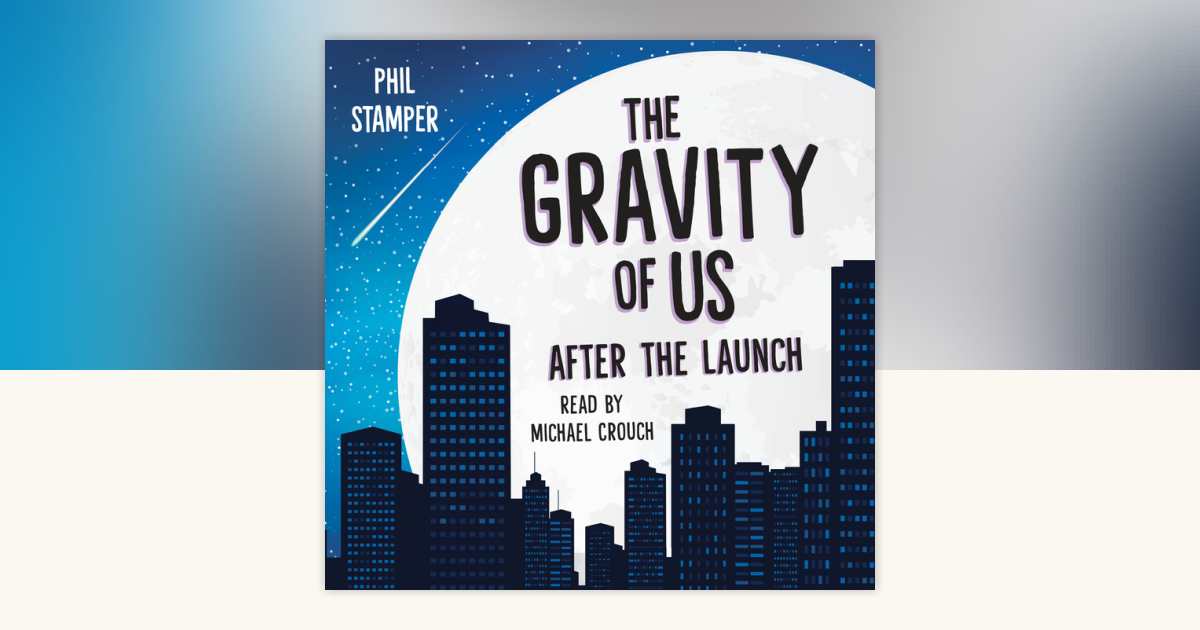 The Gravity of Us: After the Launch by Phil Stamper: 9780593412749 ...